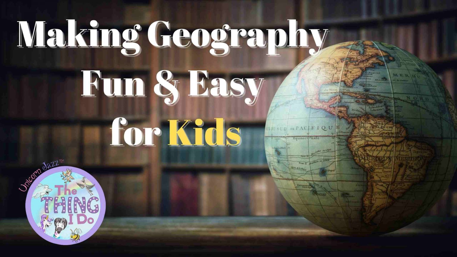 Making Geography Fun & Easy for Kids - Unicorn Jazz